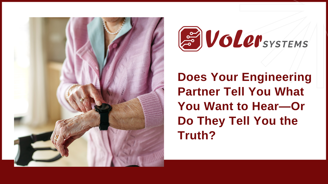 Does Your Engineering Partner Tell You What You Want to Hear—Or Do They Tell You the Truth?
